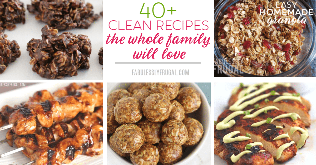 40+ Easy Clean Eating Recipes (Family-Friendly) - Fabulessly Frugal