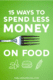 How to Spend Less Money on Food (But Still Eat Well) - Fabulessly Frugal