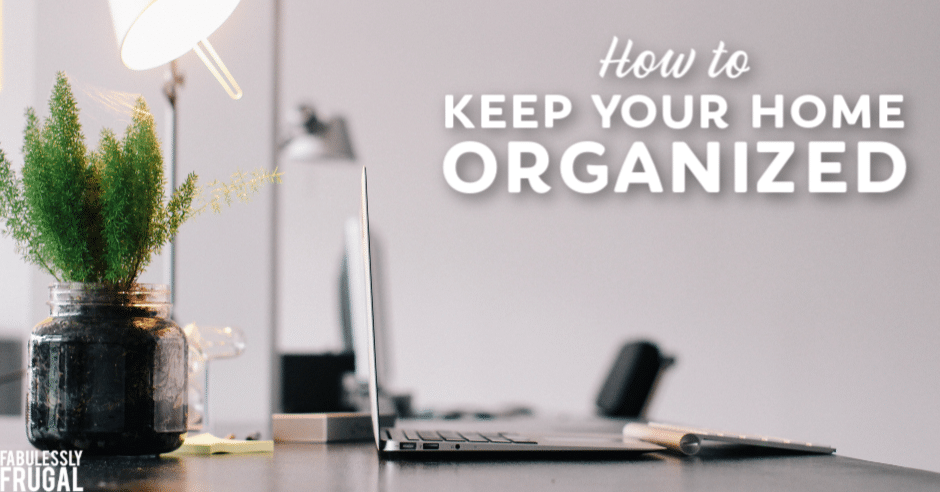 6 Home Organization Tips: Organize Your Home Once and For All ...