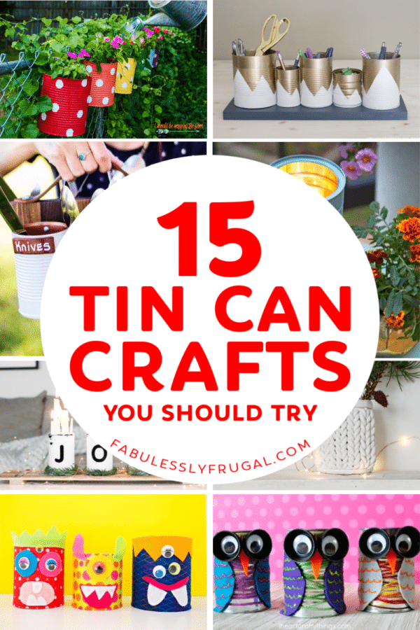 DIY Tin Can Crafts, Projects and Ideas for Upcycling - Fabulessly Frugal