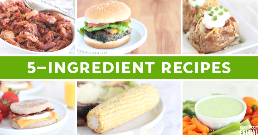 30 Delicious Recipes That Use 5 Ingredients or Less - Fabulessly Frugal