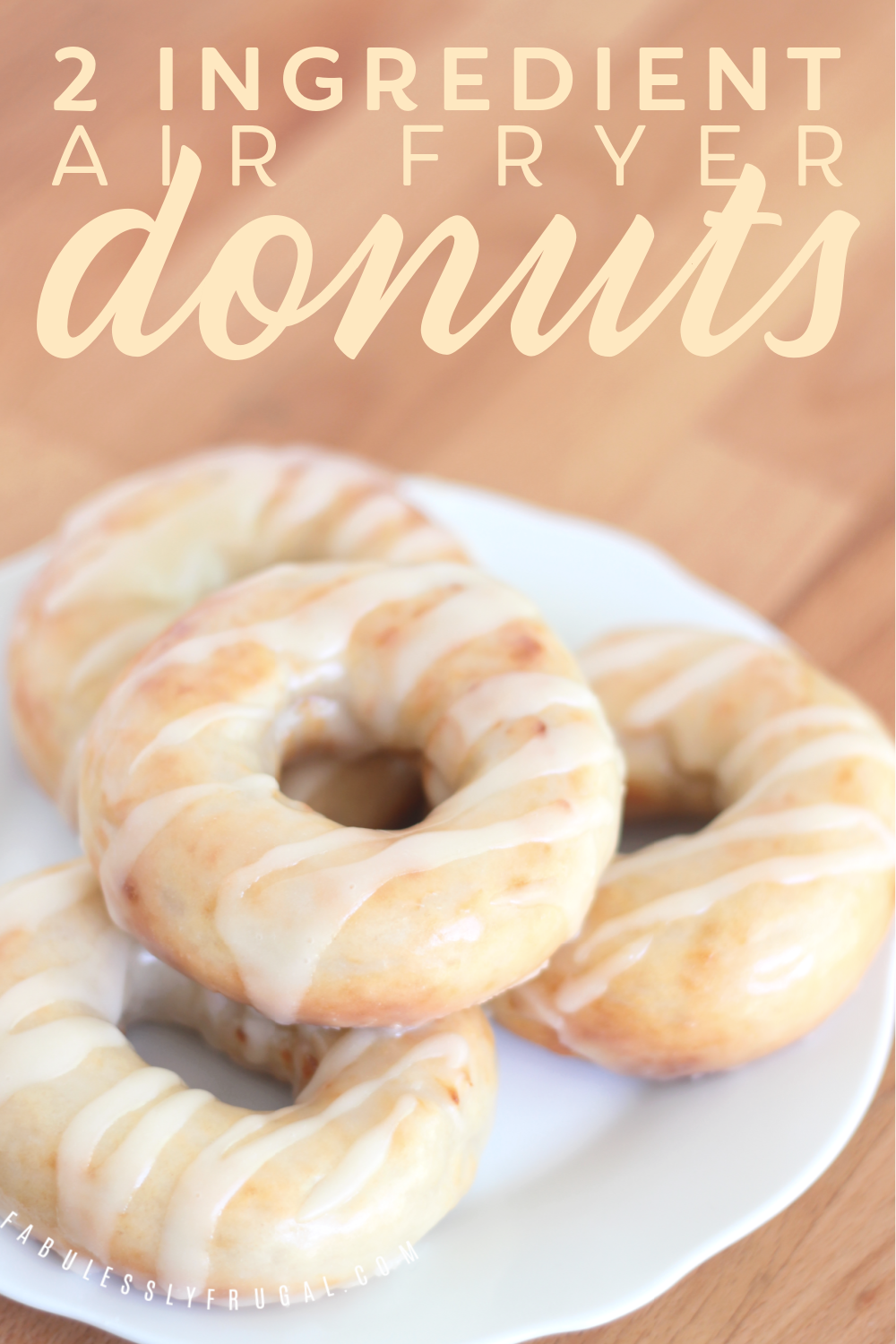 The EASIEST Air Fried Donuts Recipe (Only 2 Ingredients) - Fabulessly Frugal