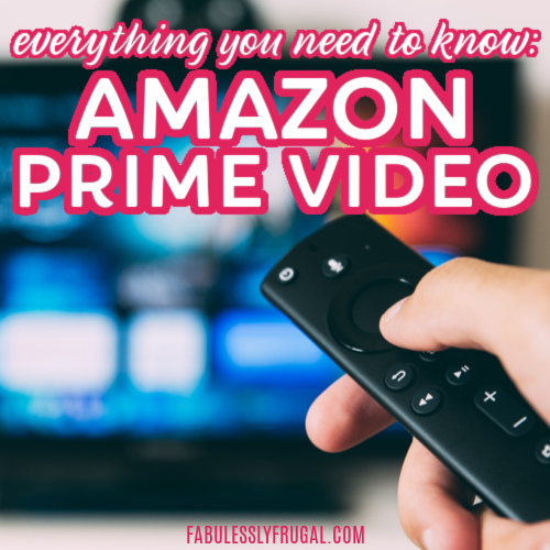 Everything You Need To Know About Amazon Prime Video - Fabulessly Frugal